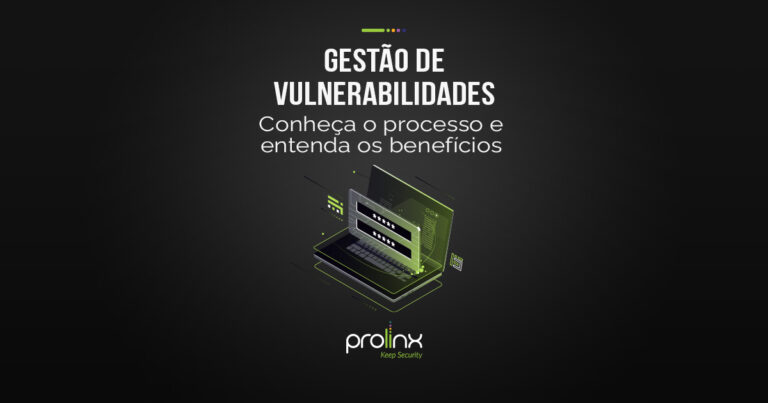 Gestão de vulnerabilidades: conheça e entenda os benefícios