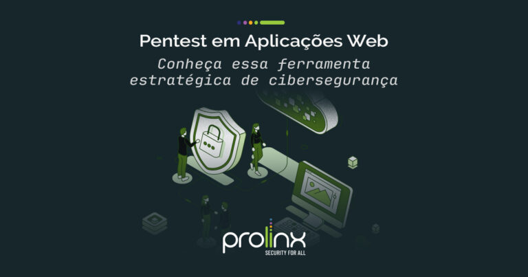 Pentest em Aplicações Web: conheça essa ferramenta - Prolinx